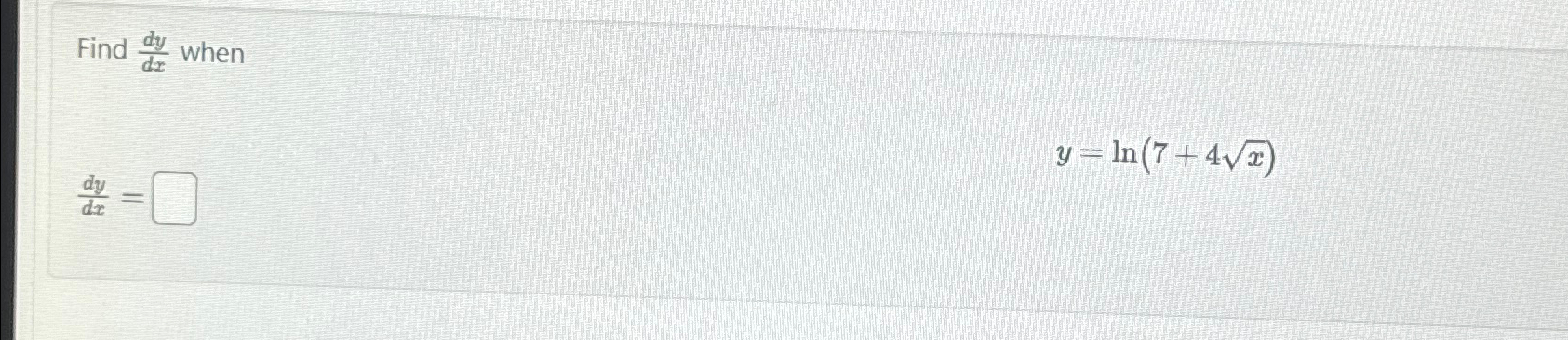 Solved Find dydx ﻿whendydx=y=ln(7+4x2) | Chegg.com