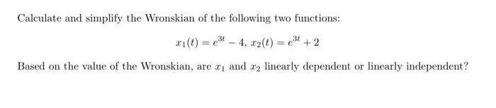 Solved Calculate and simplify the Wronskian of the following | Chegg.com