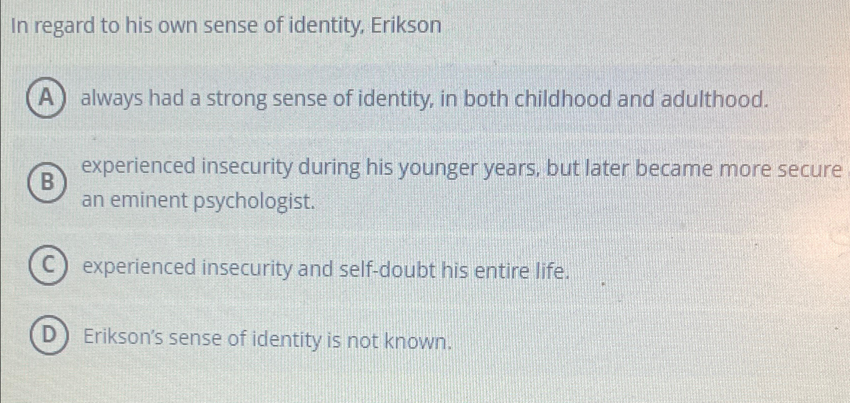 Solved In regard to his own sense of identity, Eriksonalways | Chegg.com