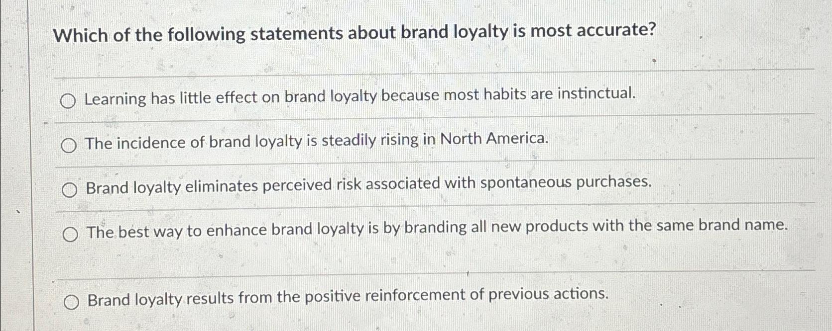 Solved Which of the following statements about brand loyalty | Chegg.com