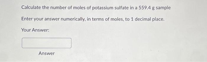 Solved Calculate the number of moles of potassium sulfate in | Chegg.com