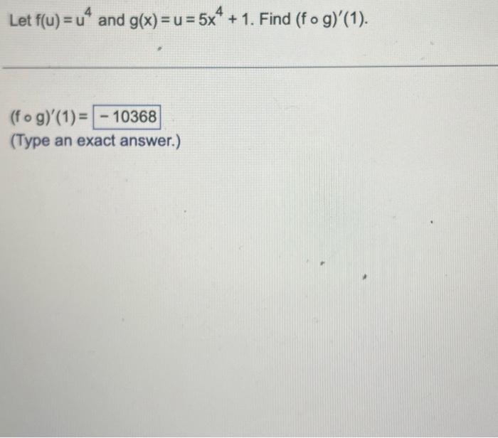 Solved Let f(u)=u4 and g(x)=u=5x4+1. (f∘g)′(1)= | Chegg.com