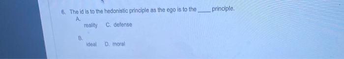 Solved principle. 6. The id is to the hedonistic principle | Chegg.com