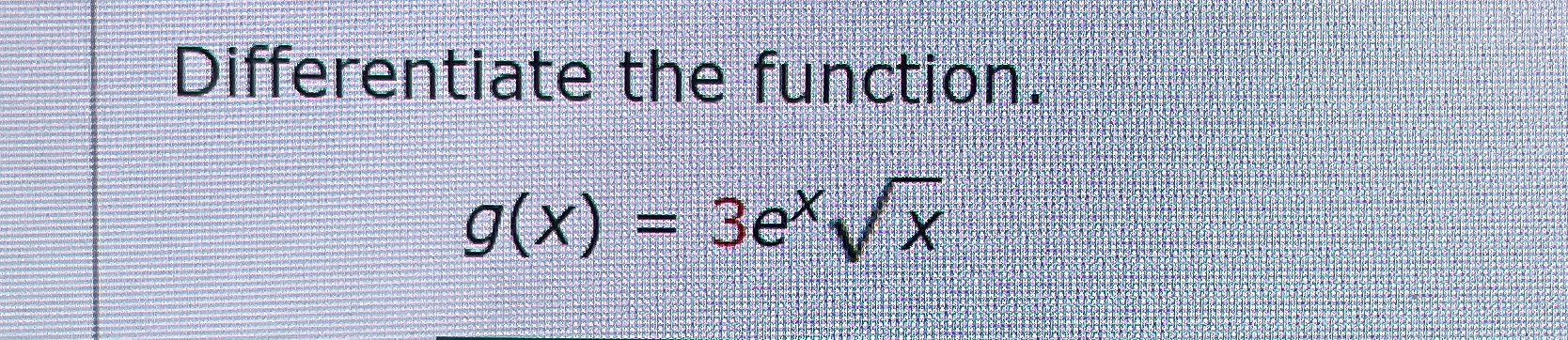 Solved Differentiate the function.g(x)=3exx2 | Chegg.com