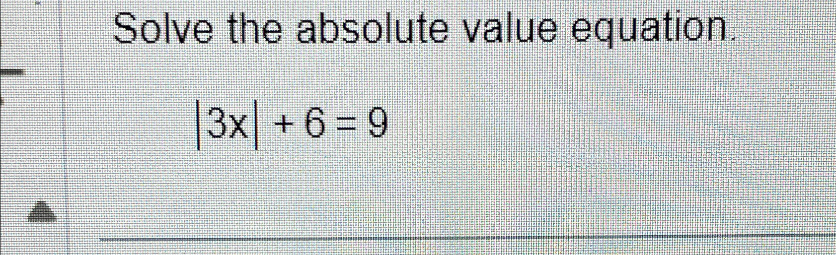 Solved Solve the absolute value equation.|3x|+6=9 | Chegg.com
