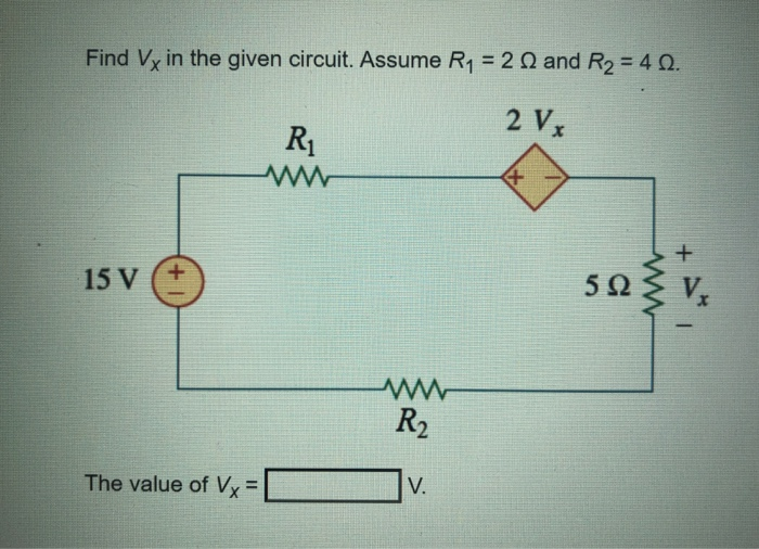 Solved Find Vx in the given circuit. Assume R1 = 2 and R2 = | Chegg.com