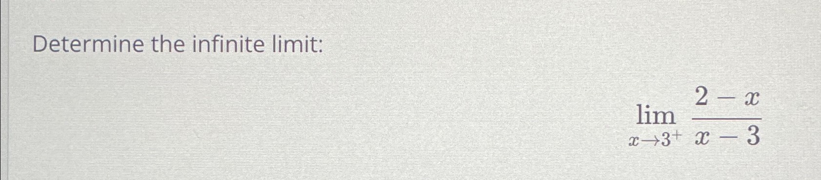 Solved Determine the infinite limit:limx→3+2-xx-3 | Chegg.com
