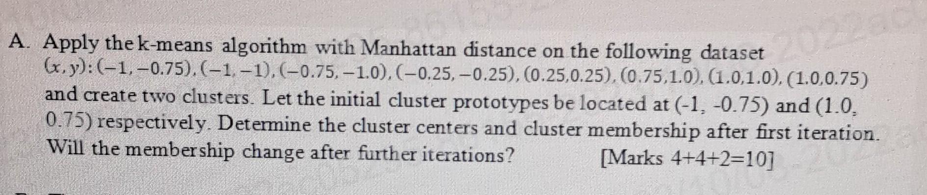 Solved A. Apply the k-means algorithm with Manhattan | Chegg.com