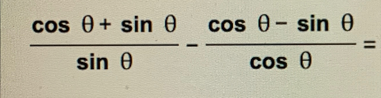 Solved cosθ+sinθsinθ-cosθ-sinθcosθ= | Chegg.com
