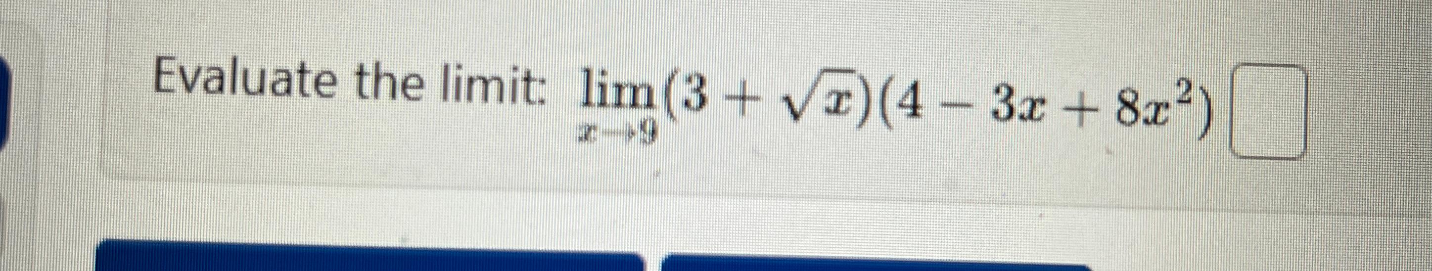 Solved Evaluate the limit: limx→9(3+x2)(4-3x+8x2) | Chegg.com