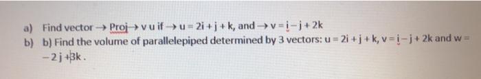 Solved a) Find vector → Proj→vu if u = 2i+j+k, and →v=i-1 + | Chegg.com