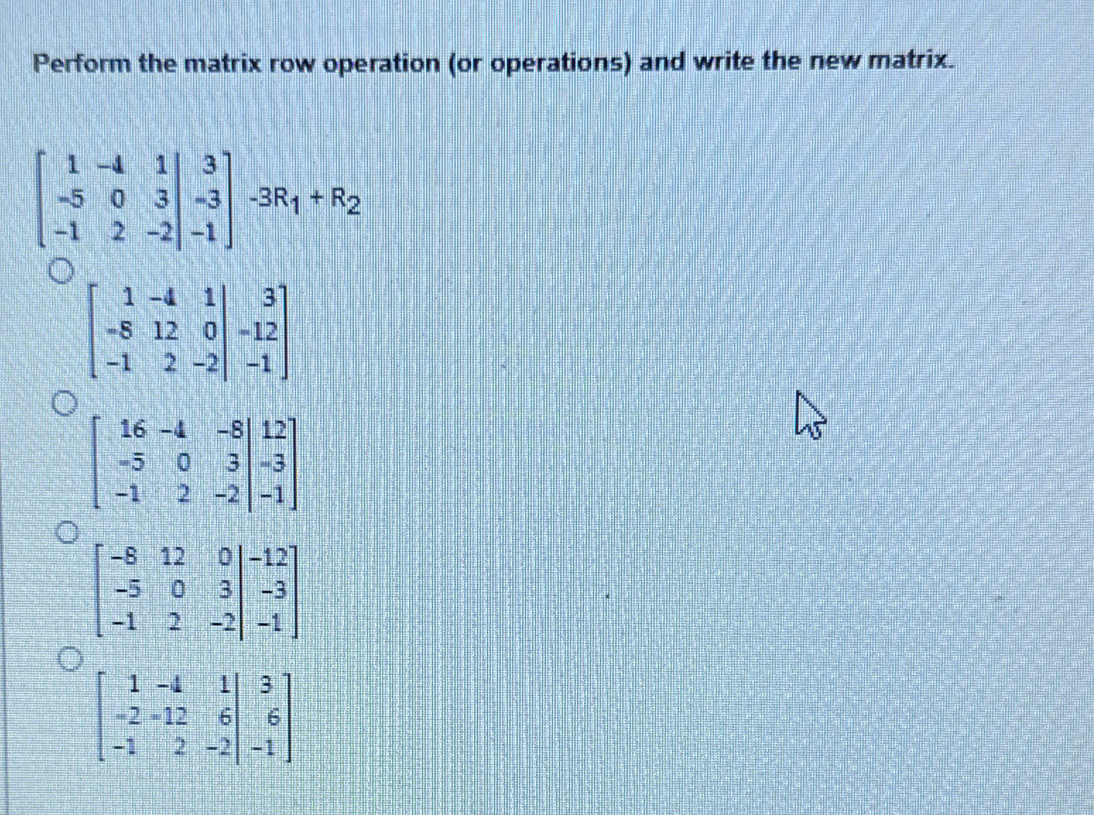 Solved Perform the matrix row operation (or operations) ﻿and | Chegg.com