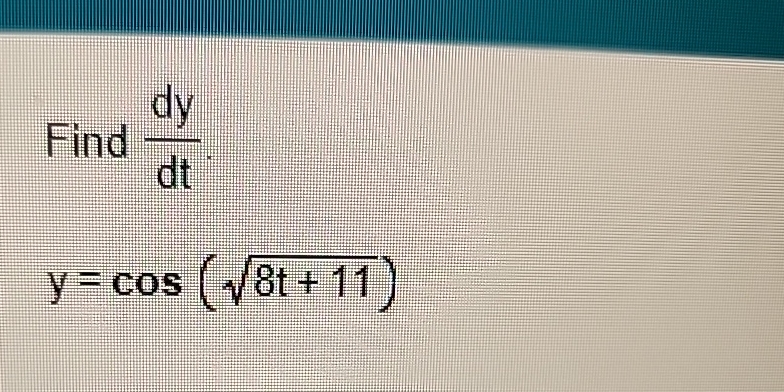 Solved Find dydt.y=cos(8t+112) | Chegg.com
