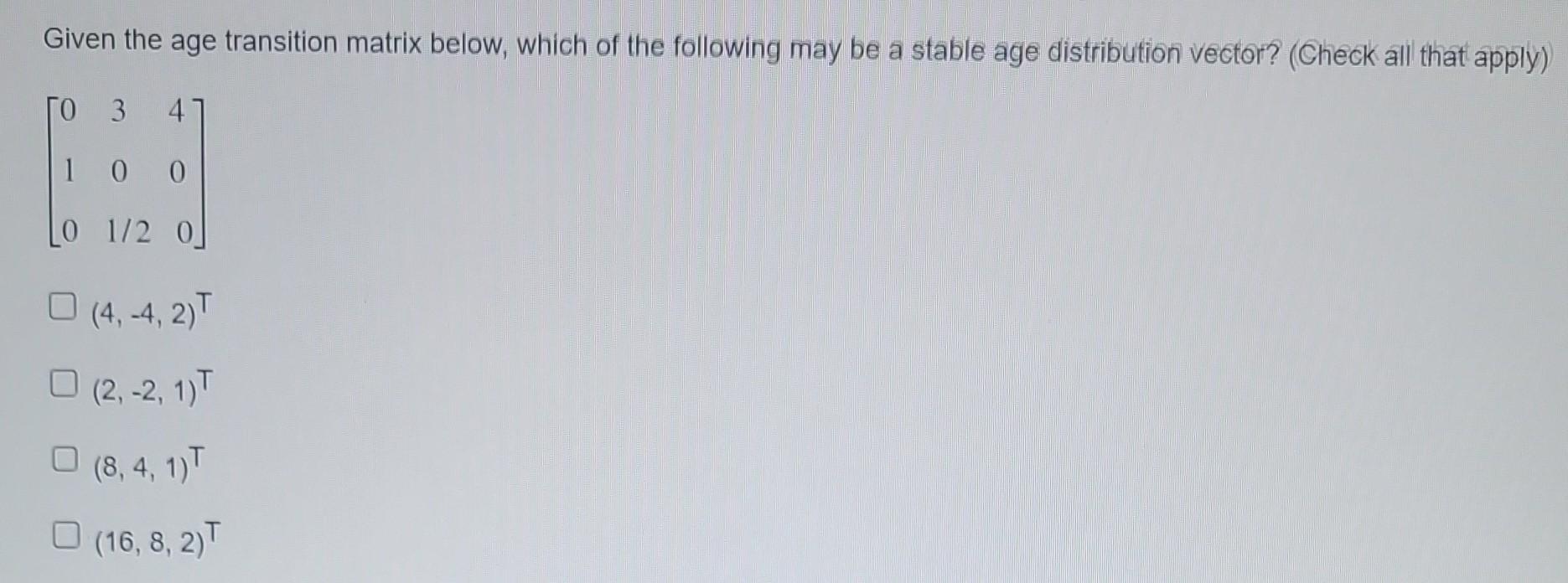 Solved Given the age transition matrix below, which of the | Chegg.com