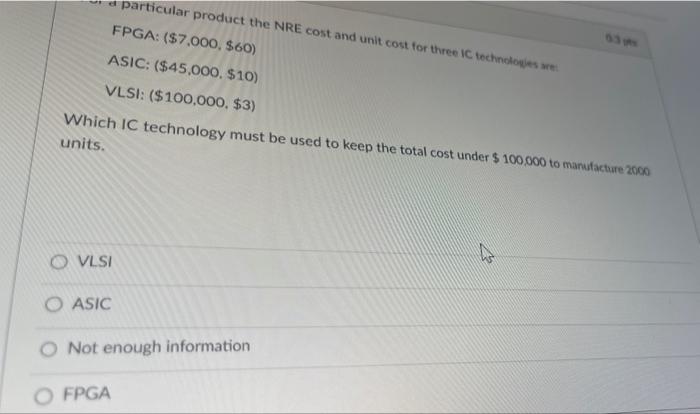Solved ASIC: ($45,000,$10) NRE cost and unit cost for three | Chegg.com