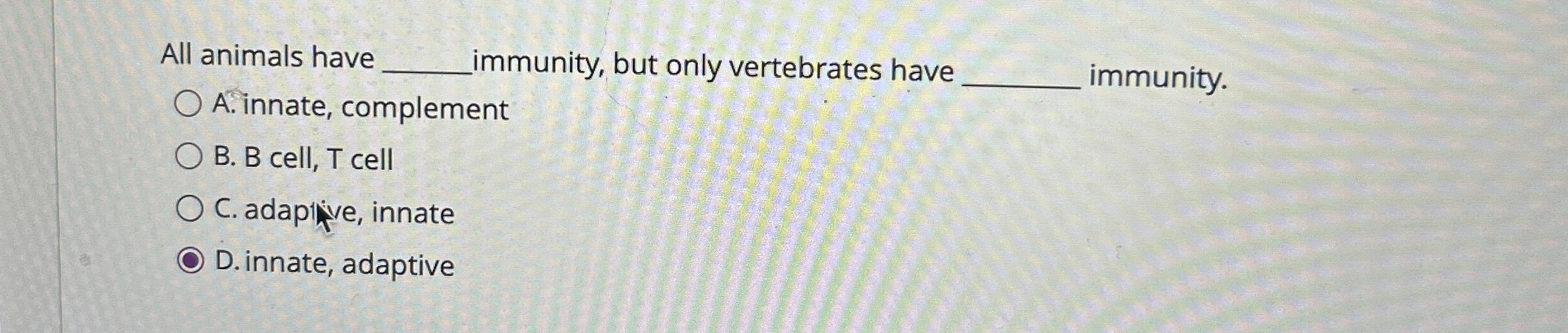 Solved All animals havemmunity, but only vertebrates haveA. | Chegg.com