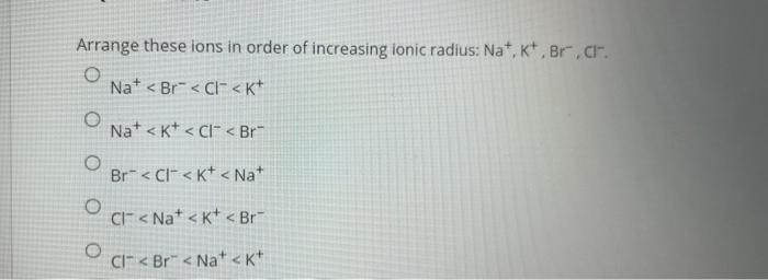 Solved Arrange these ions in order of increasing ionic | Chegg.com