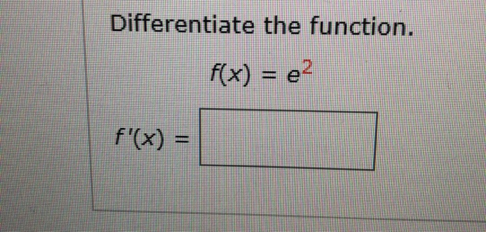 Solved Differentiate the function. f(x) = e2 f'(x) = | Chegg.com