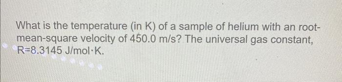 Solved What is the temperature (in K) of a sample of helium | Chegg.com
