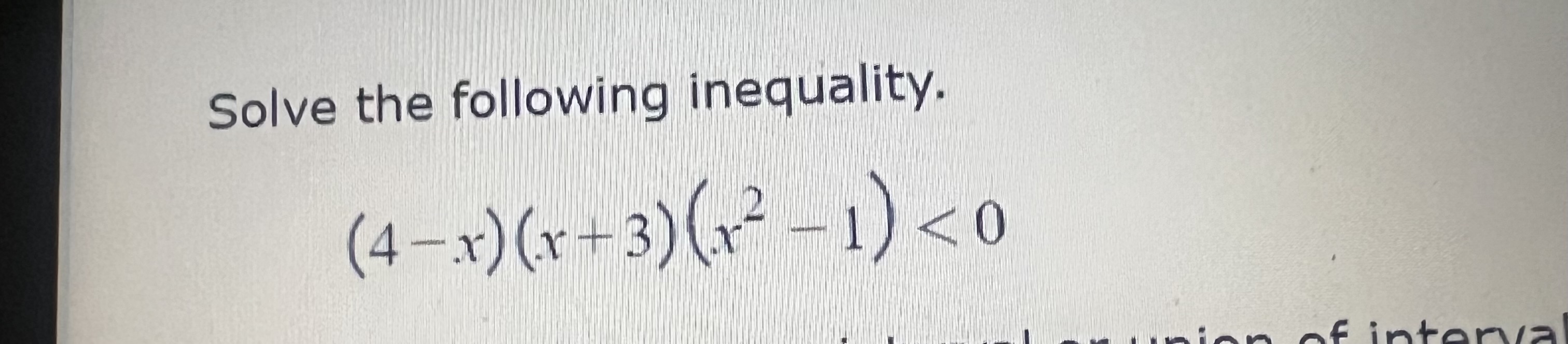 Solved Solve the following inequality.(4-x)(x+3)(x2-1)