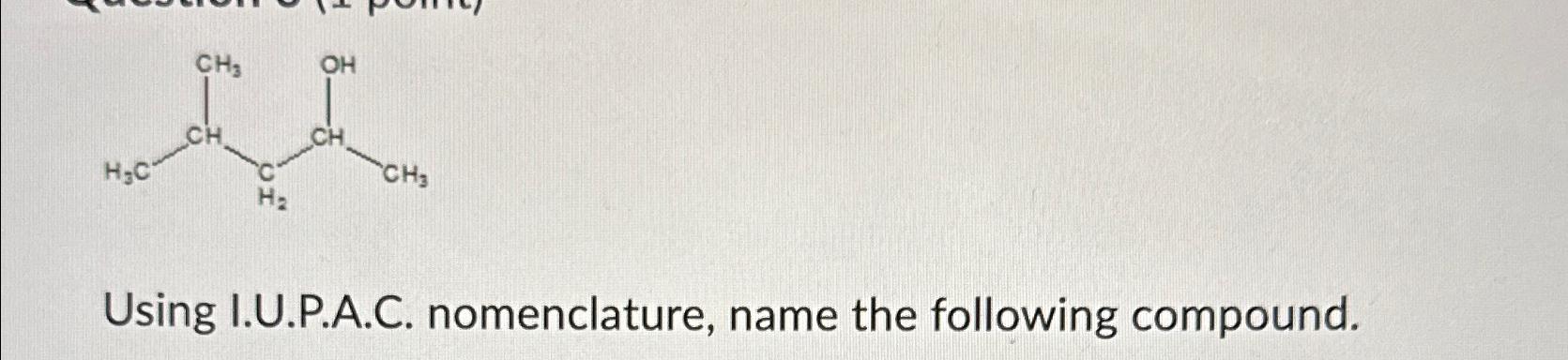 Solved Using I.U.P.A.C. ﻿nomenclature, name the following | Chegg.com