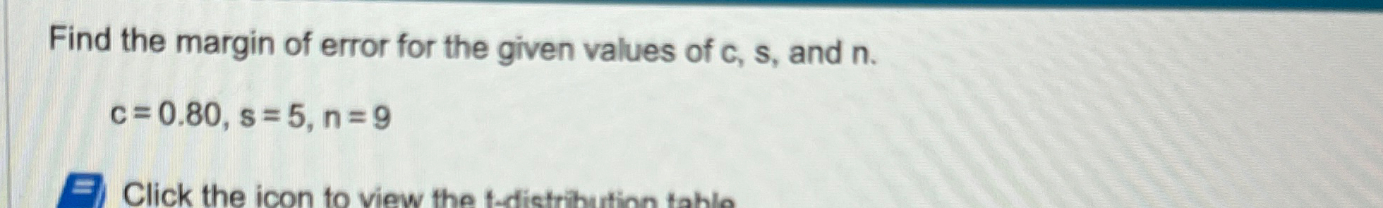 Solved Find the margin of error for the given values of c,s, | Chegg.com