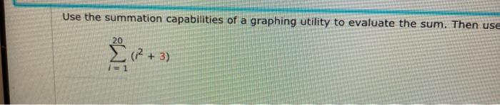 Solved use the summation capabilities of a graphing utility | Chegg.com