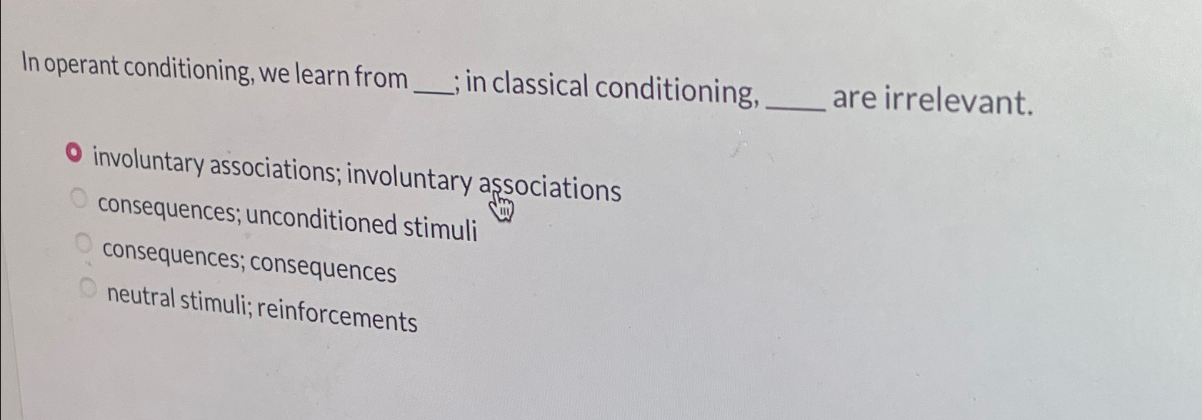 Solved In operant conditioning, we learn from ; in classical | Chegg.com