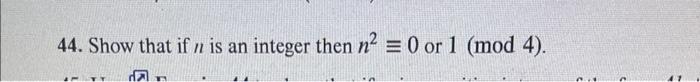 Solved 44. Show that if n is an integer then n2≡0 or | Chegg.com