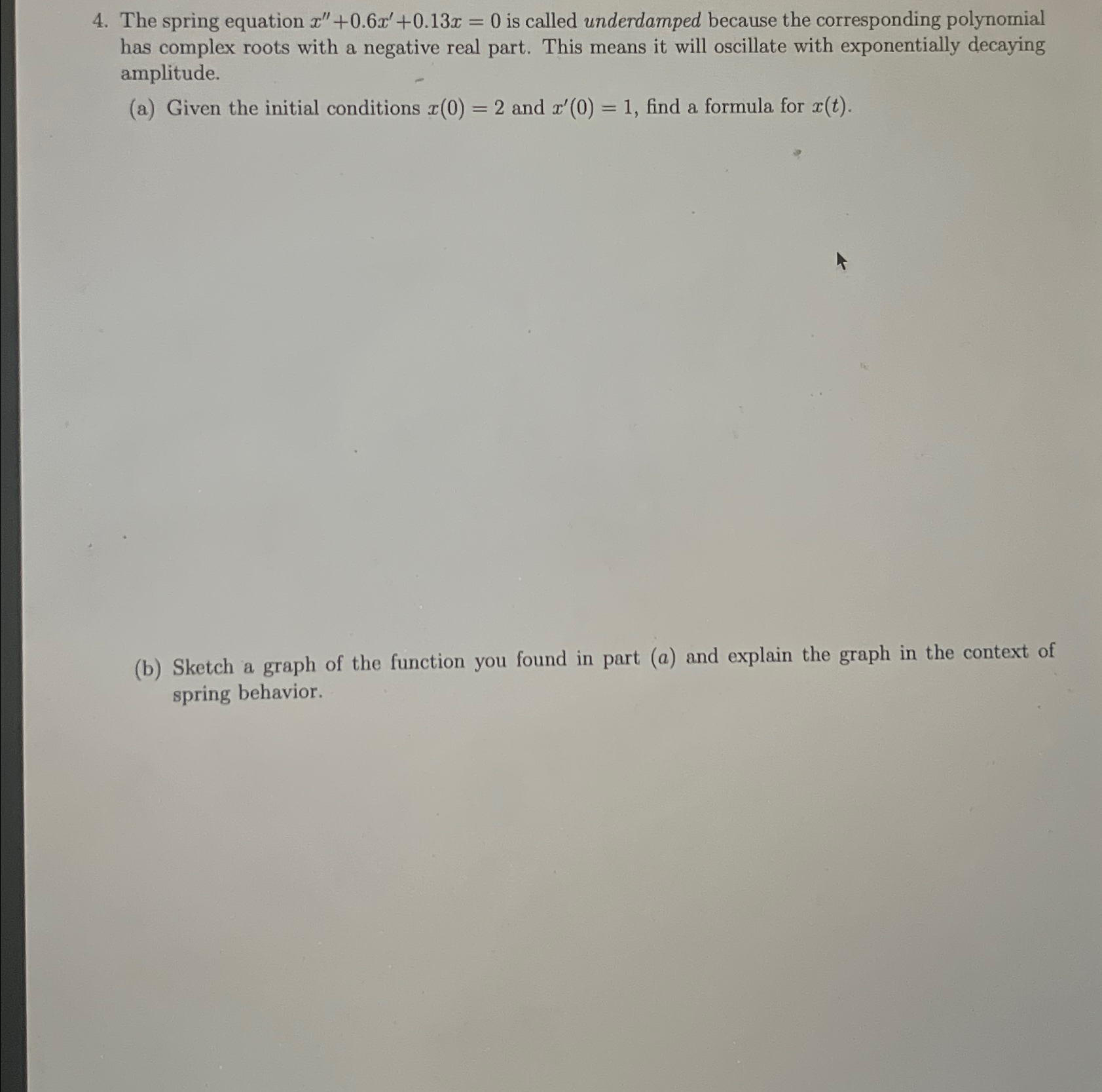 Solved The spring equation x''+0.6x'+0.13x=0 ﻿is called | Chegg.com