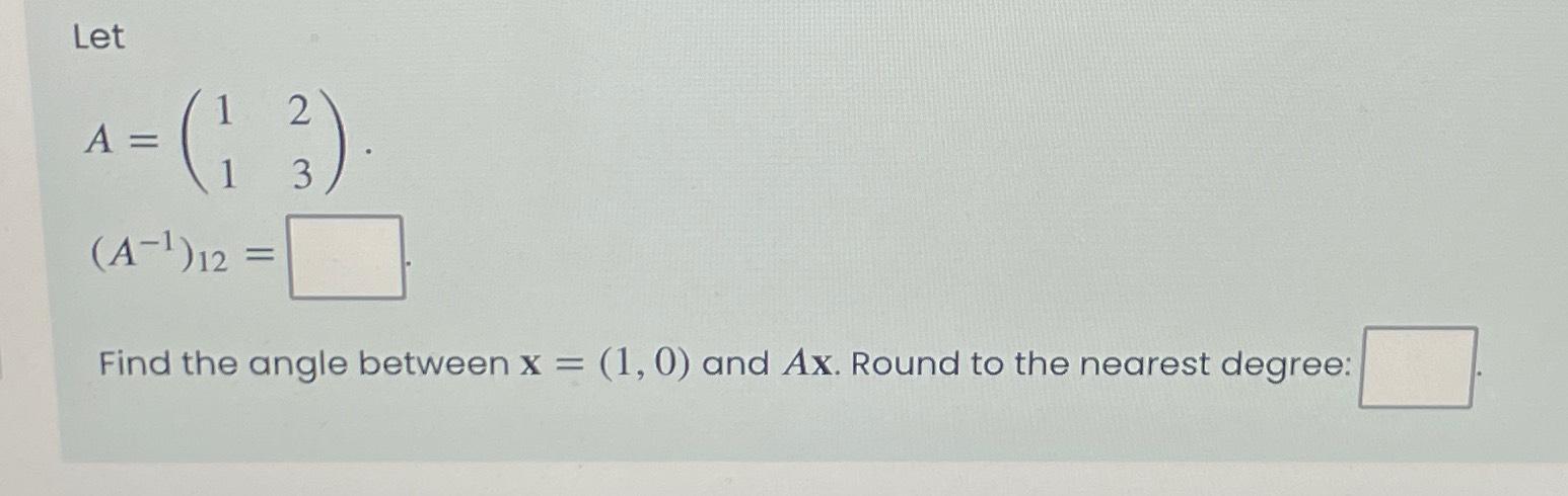 Solved Let])([1,3Find the angle between x=(1,0) ﻿and Ax. | Chegg.com