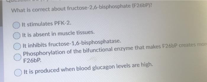 Solved What is correct about fructose-2,6-bisphosphate | Chegg.com
