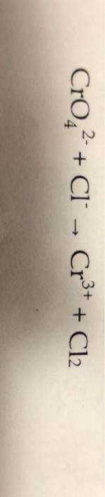 Solved Cro 2- + Cl - Cr3+ + Cl2 | Chegg.com