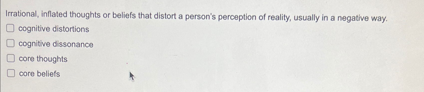 Solved Irrational, inflated thoughts or beliefs that distort | Chegg.com