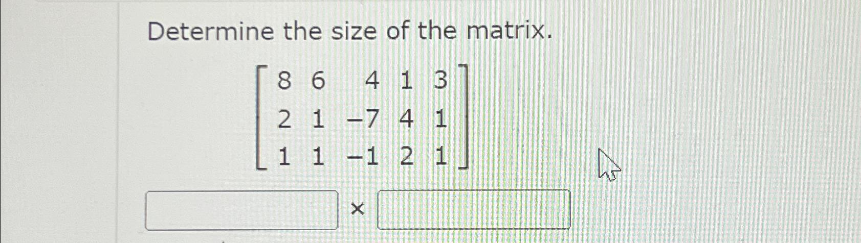 Solved Determine the size of the matrix.[8641321-74111-121] | Chegg.com
