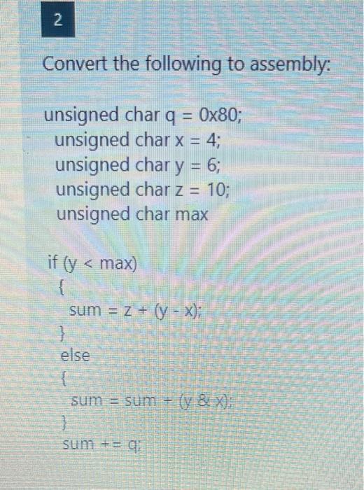 Solved Convert The Following To Assembly Unsigned Char Q 