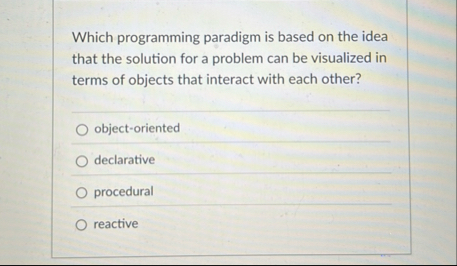 Solved Which programming paradigm is based on the idea that | Chegg.com