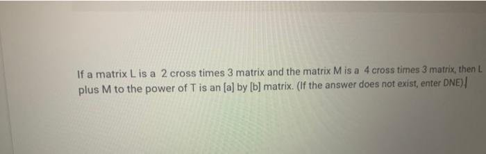 Solved If a matrix L is a 2 cross times 3 matrix and the | Chegg.com