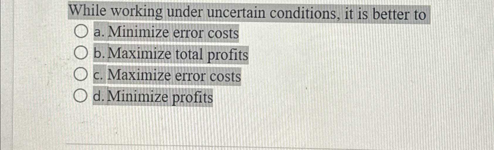 Solved While working under uncertain conditions, it is | Chegg.com