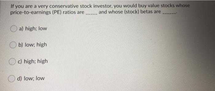 Solved If you are a very conservative stock investor, you | Chegg.com