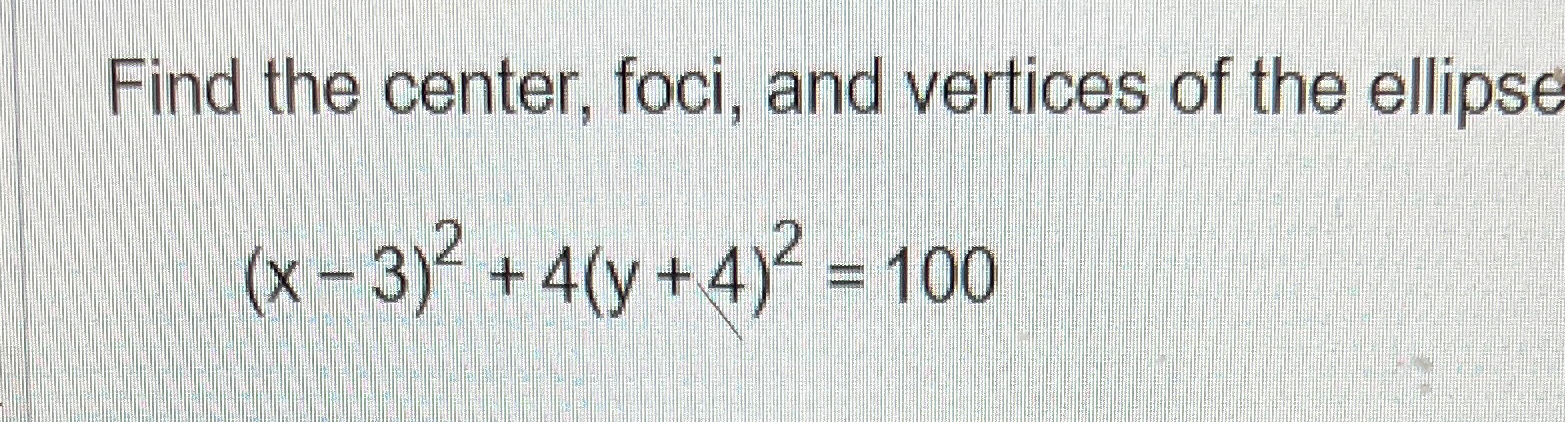 Solved Find the center, foci, and vertices of the | Chegg.com