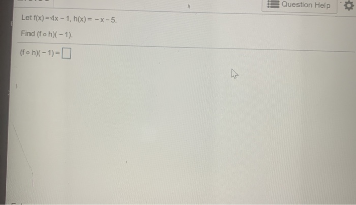 Solved Question Help Let f(x) = 4x - 1, h(x) = -x-5. Find | Chegg.com