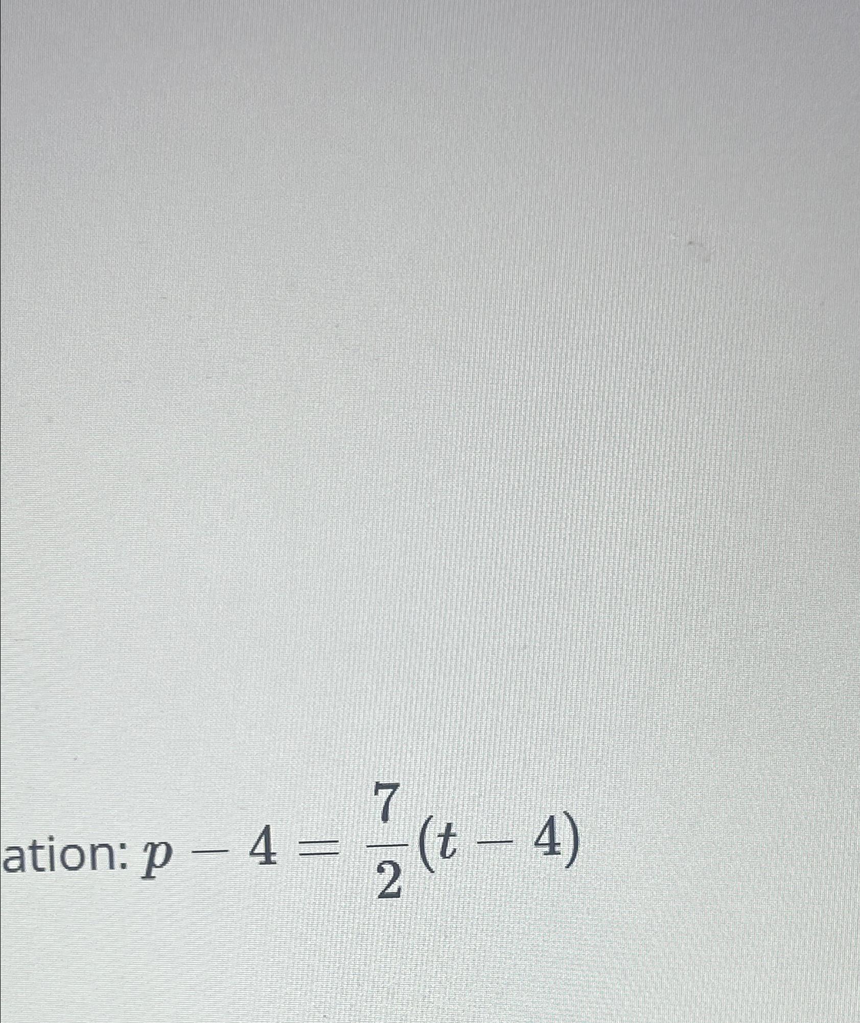 Solved ation: p-4=72(t-4) | Chegg.com