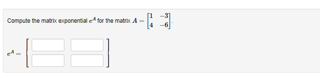 Solved Compute the matrix exponential eA ﻿for the matrix | Chegg.com