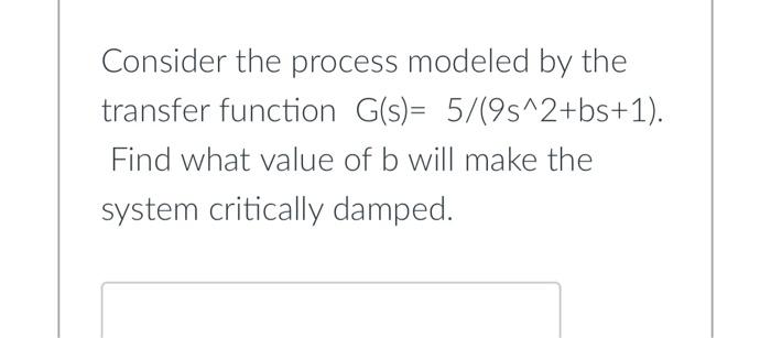 Solved Consider the process modeled by the transfer function | Chegg.com