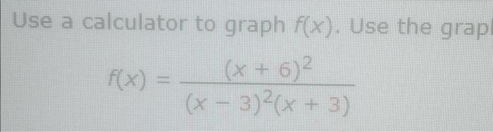 Solved Use a calculator f(x) = to graph f(x). Use the graph | Chegg.com