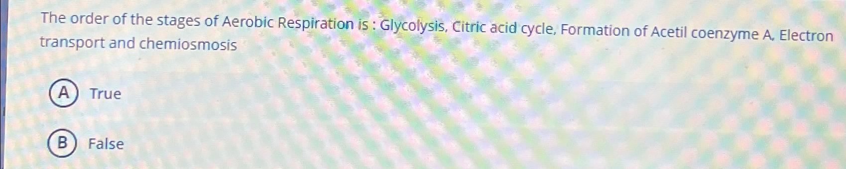 Solved The order of the stages of Aerobic Respiration is : | Chegg.com