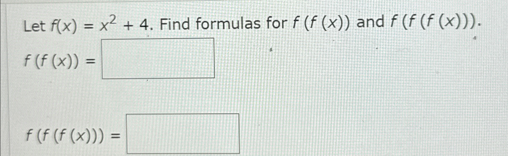 Let f(x)=x2+4. ﻿Find formulas for f(f(x)) ﻿and | Chegg.com