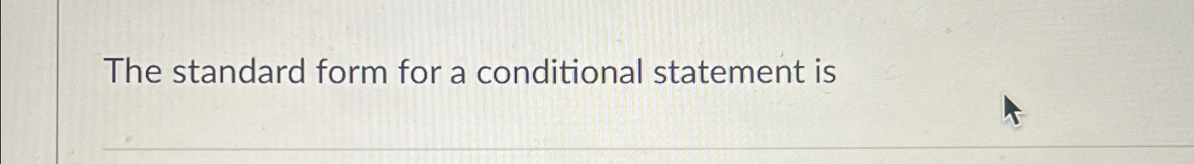 Solved The standard form for a conditional statement is | Chegg.com