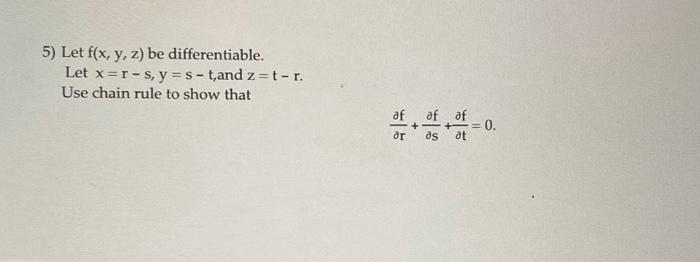 Solved 5) Let f(x,y,z) be differentiable. Let x=r−s,y=s−t, | Chegg.com